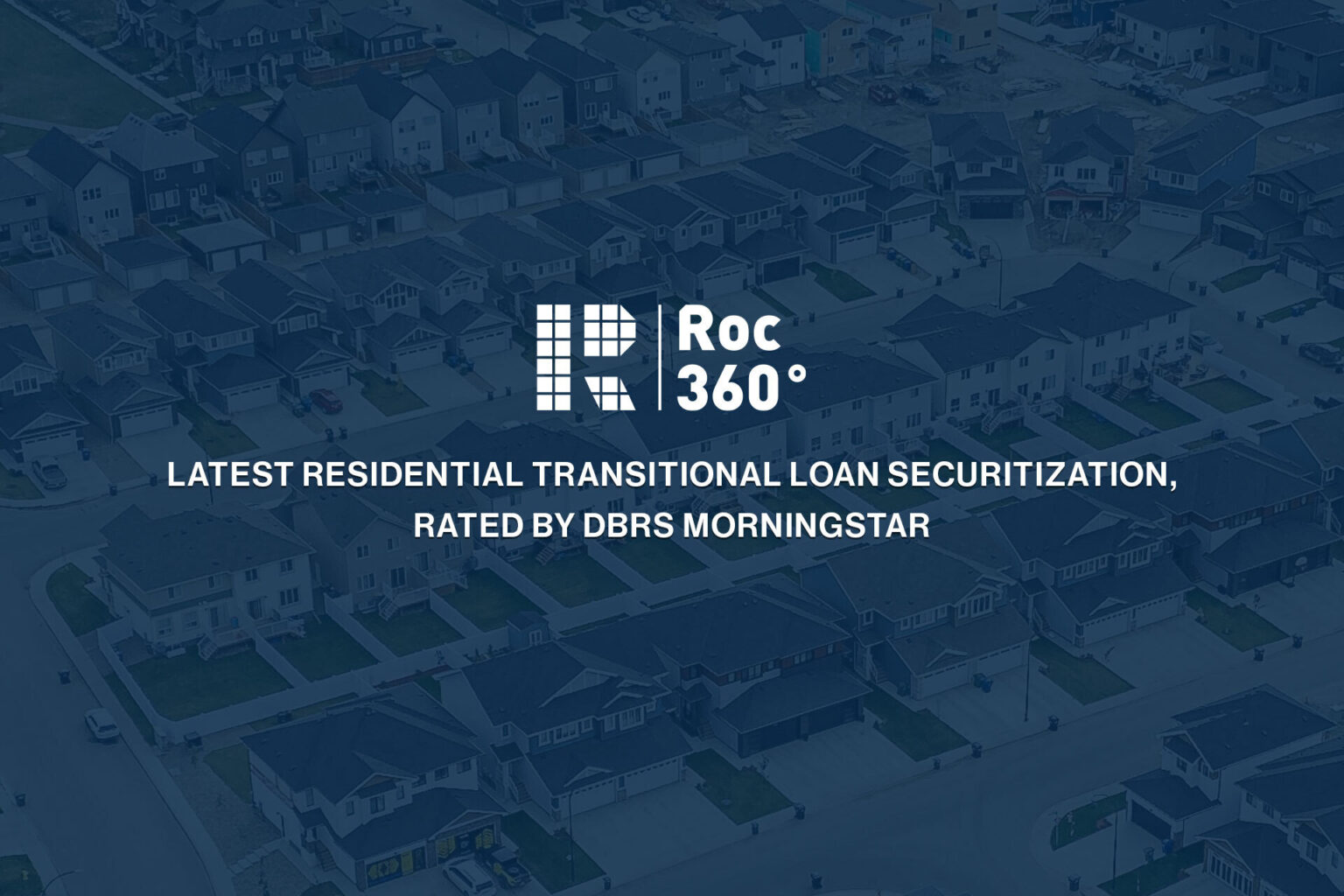 Roc360 Announces Latest Residential Transitional Loan Securitization.
